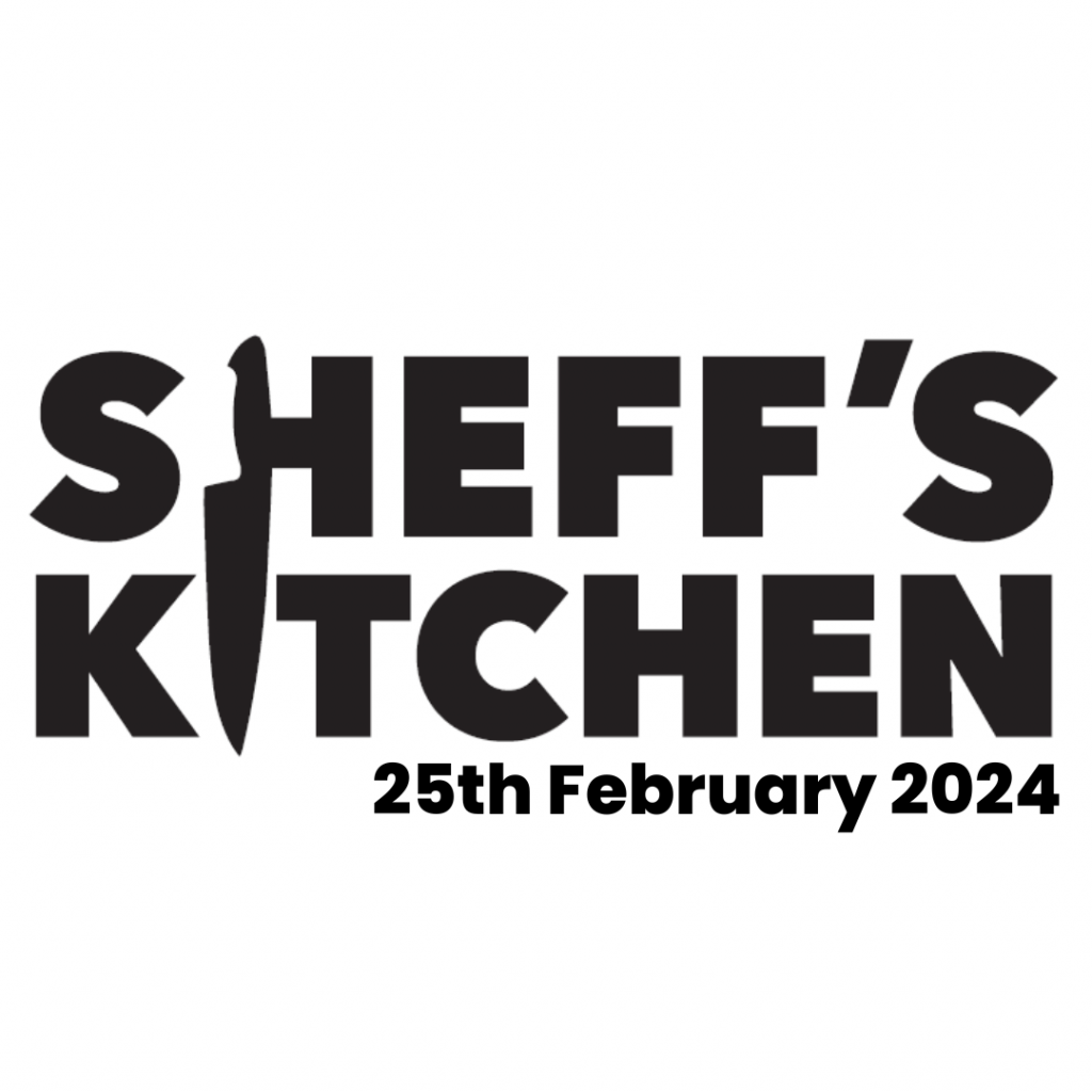 Sheff’s Kitchen – 25th February 2024 | Sheffield Live!